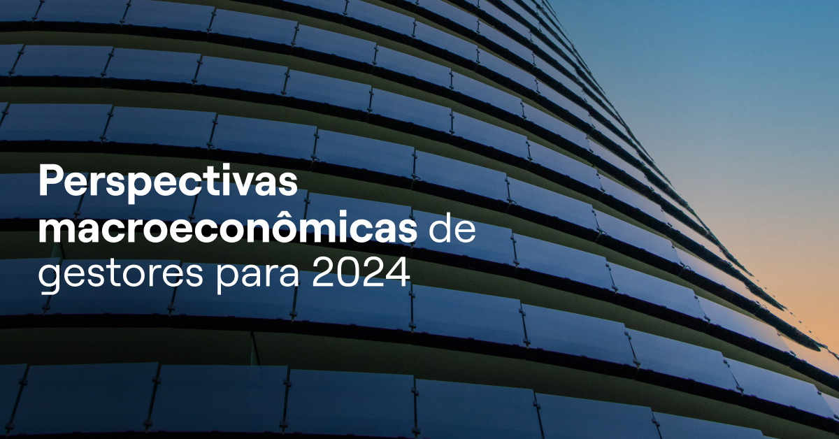 Perspectivas macroeconômicas de gestores para 2024 - Gorila