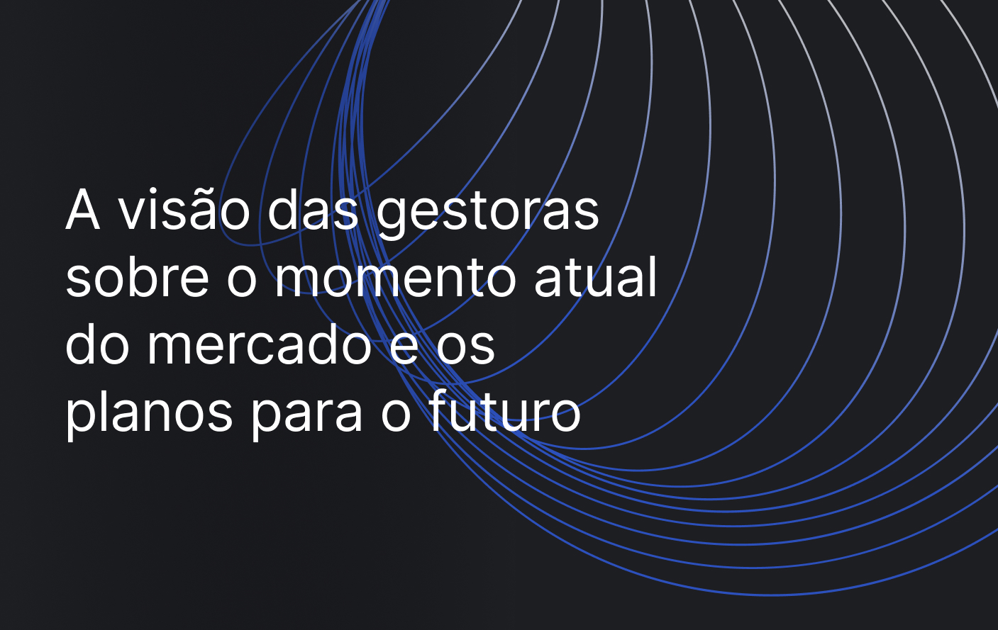 A visão das gestoras sobre o momento atual do mercado e os planos para ...
